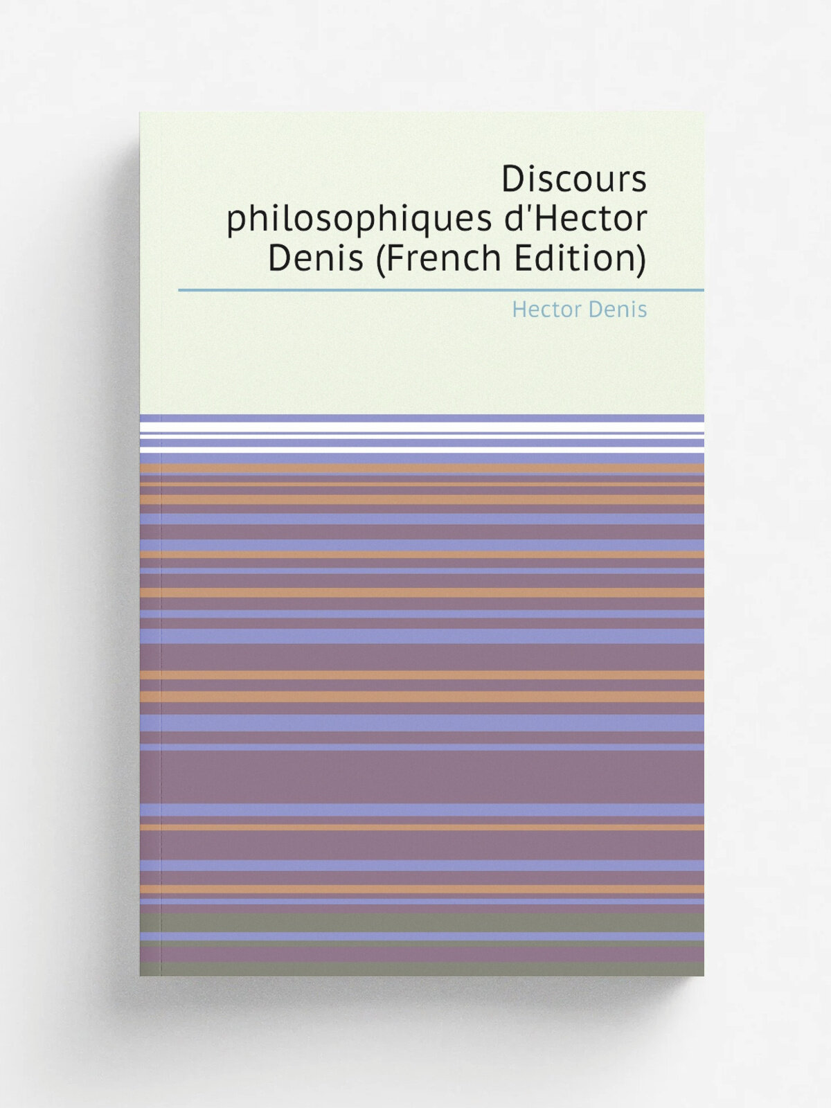 Discours philosophiques d'Hector Denis (French Edition) | Hector Denis | Репринт