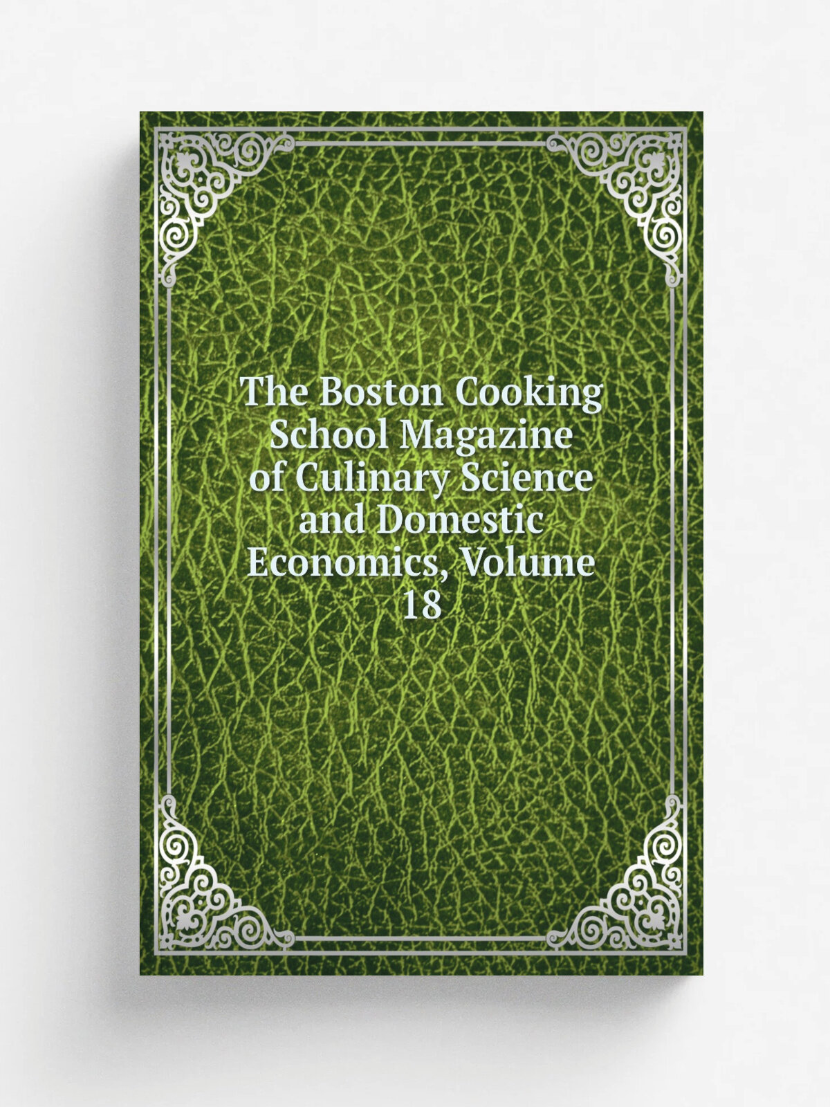 The Boston Cooking School Magazine of Culinary Science and Domestic Economics, Volume 18 | Репринт