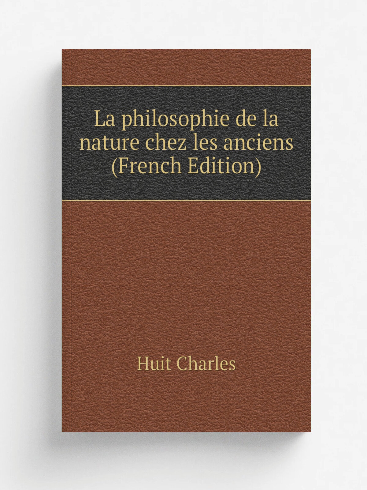 La philosophie de la nature chez les anciens (French Edition) | Huit Charles | Репринт