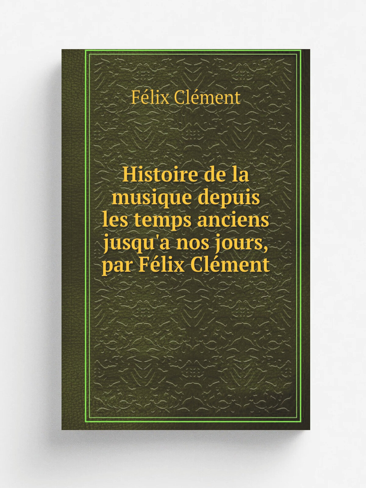Histoire de la musique depuis les temps anciens jusqu'a nos jours, par F.lix Cl.ment | F.lix Cl.ment | 1885 | Paris, Hachette et cie | Репринт