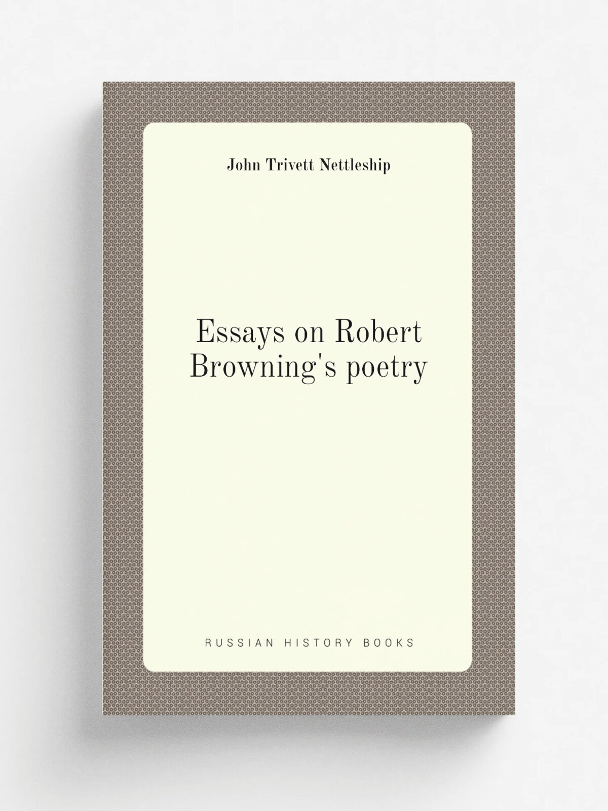 Essays on Robert Browning's poetry