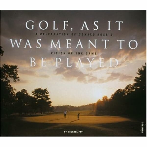 Golf, As It Was Meant To Be Played: A Celebration of Donald Ross's Vision of the Game，Reprinted paperback book