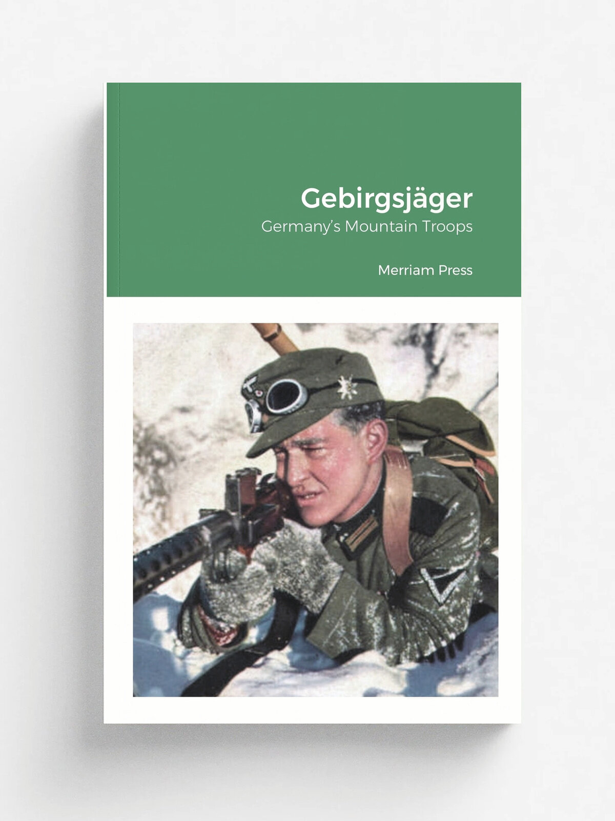 Gebirgsj.ger. Germany's Mountain Troops