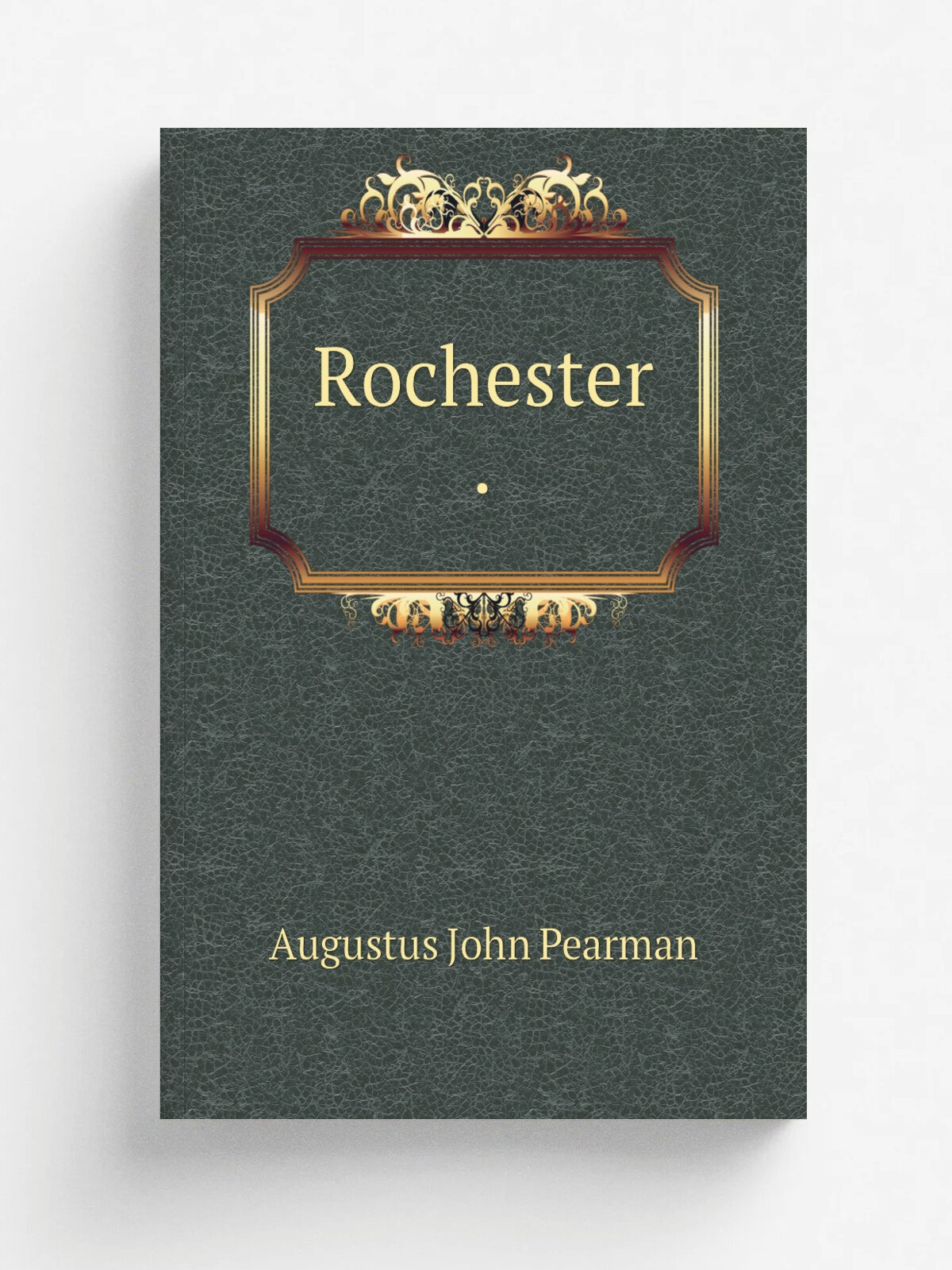 Rochester . | Augustus John Pearman | Репринт