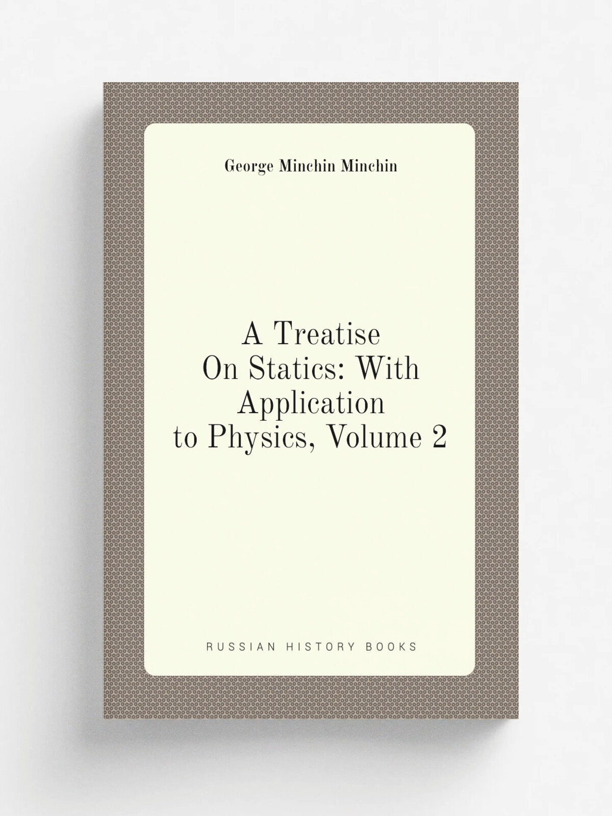A Treatise On Statics: With Application to Physics, Volume 2