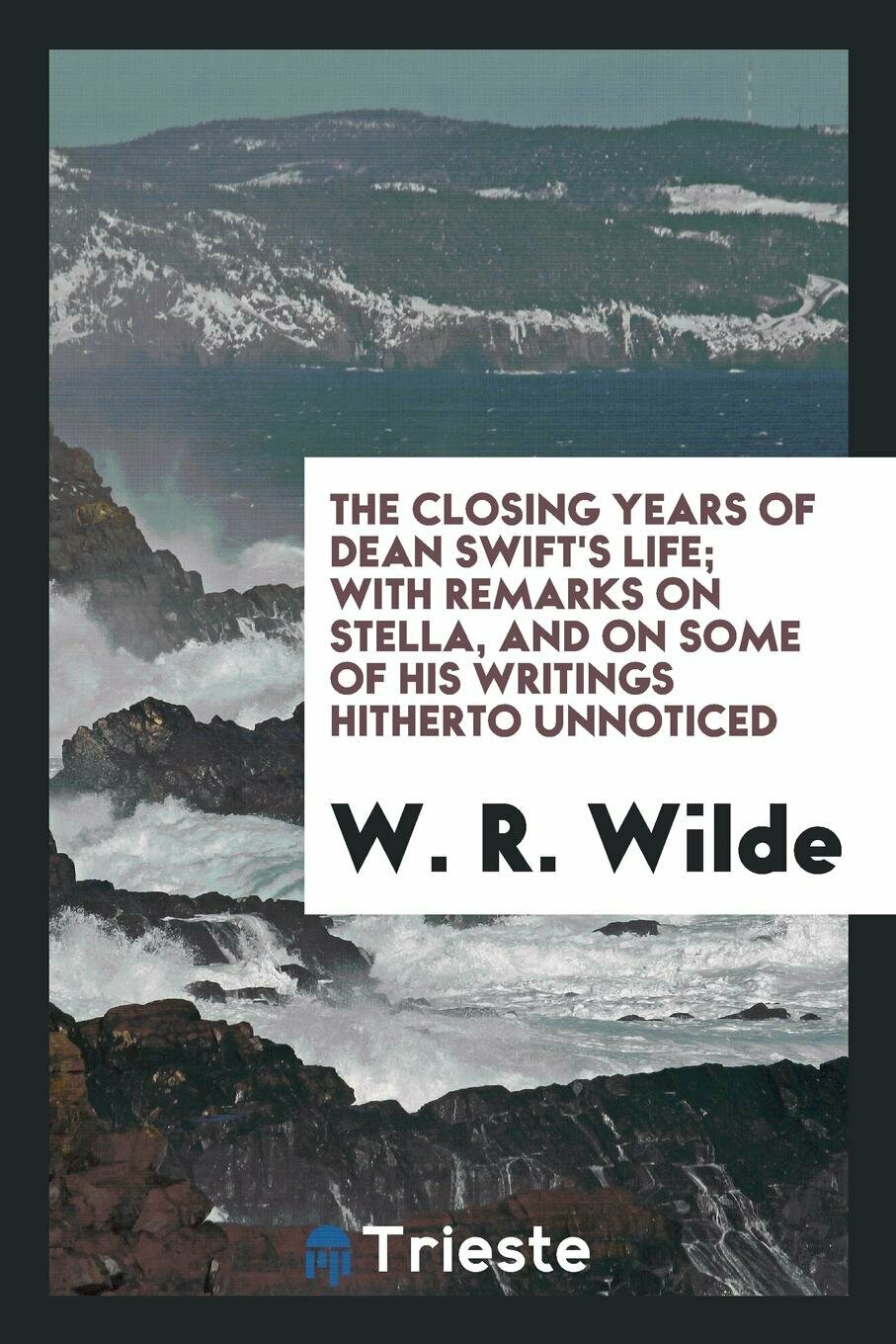The Closing Years of Dean Swift's Life. With an Appendix, Containing .