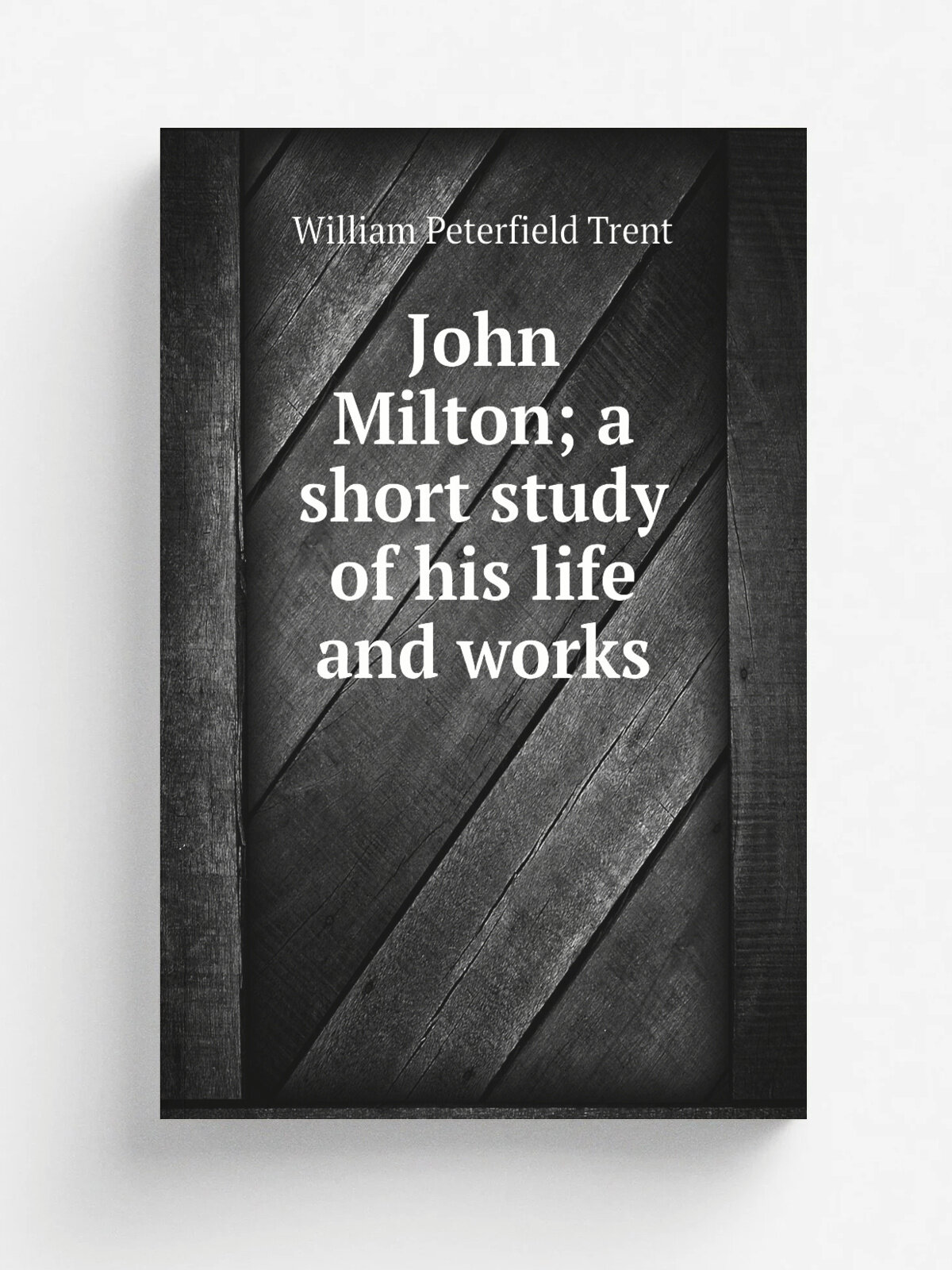 John Milton; a short study of his life and works