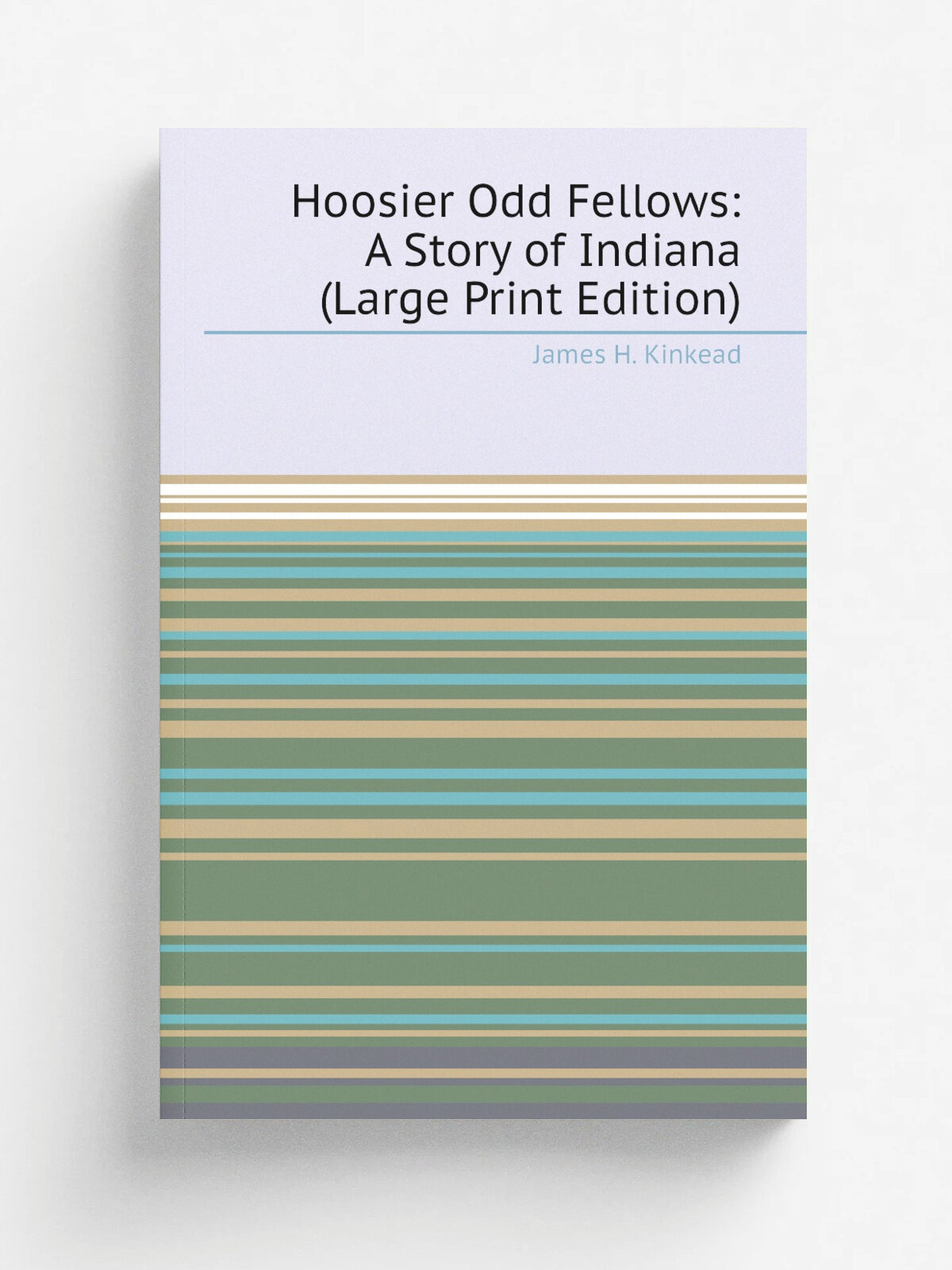 Hoosier Odd Fellows: A Story of Indiana (Large Print Edition) | James H. Kinkead | Репринт
