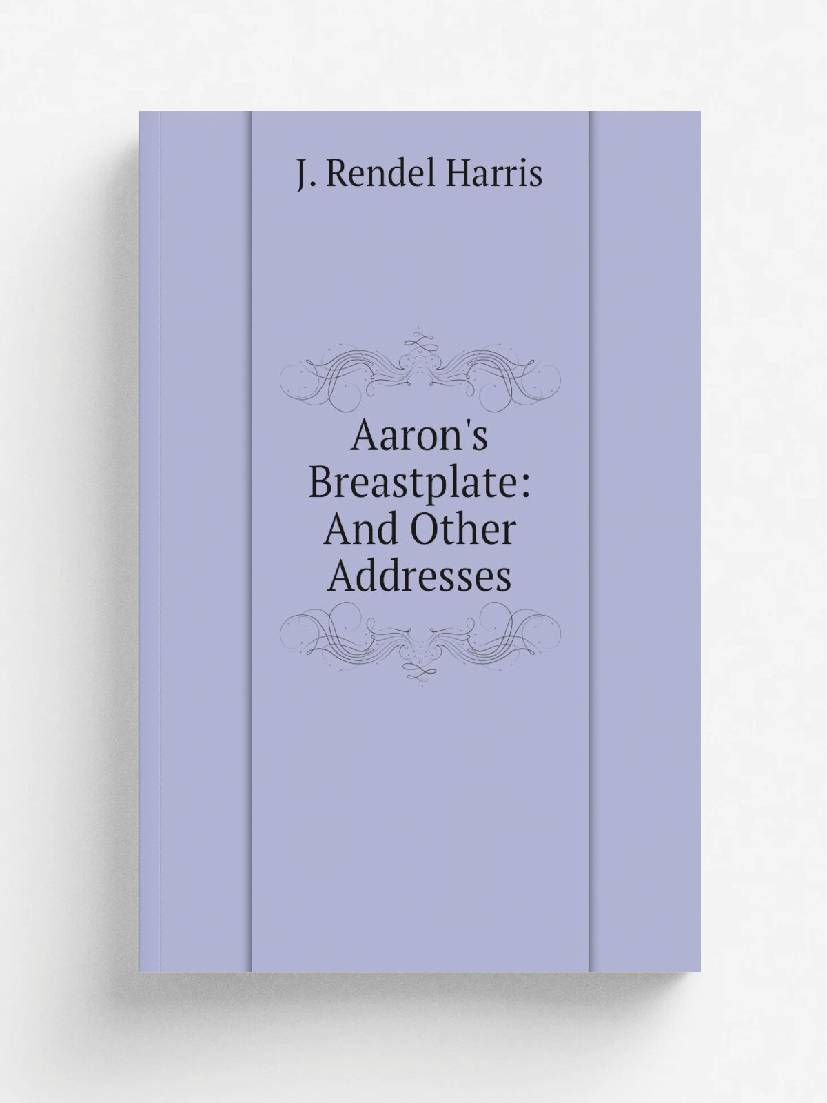 Aaron's Breastplate: And Other Addresses