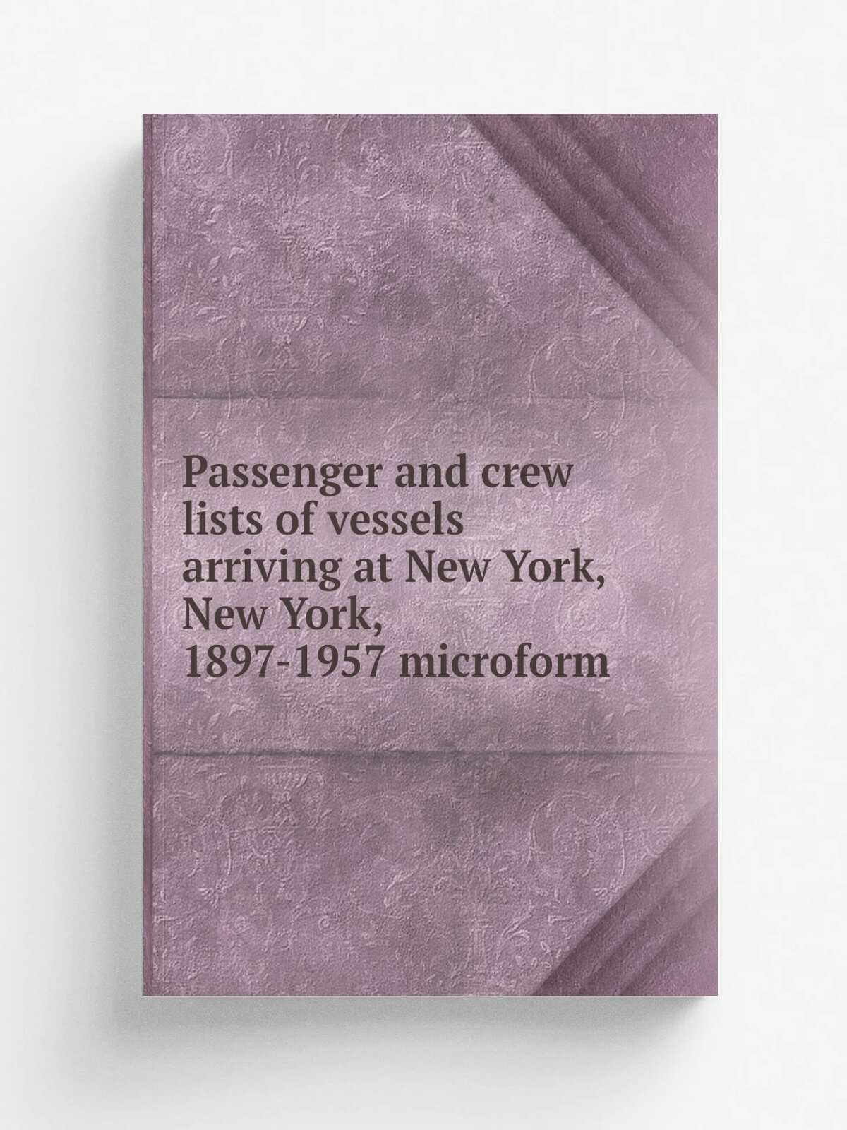Passenger and crew lists of vessels arriving at New York, New York, 1897-1957 microform