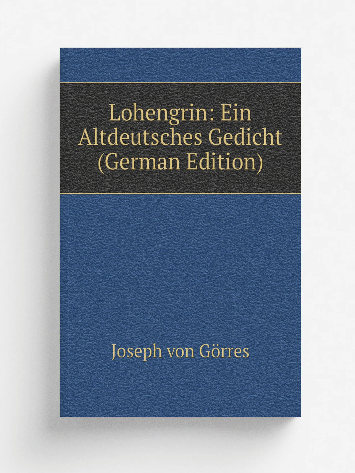 Lohengrin: Ein Altdeutsches Gedicht (German Edition) | Joseph von G.rres | Репринт