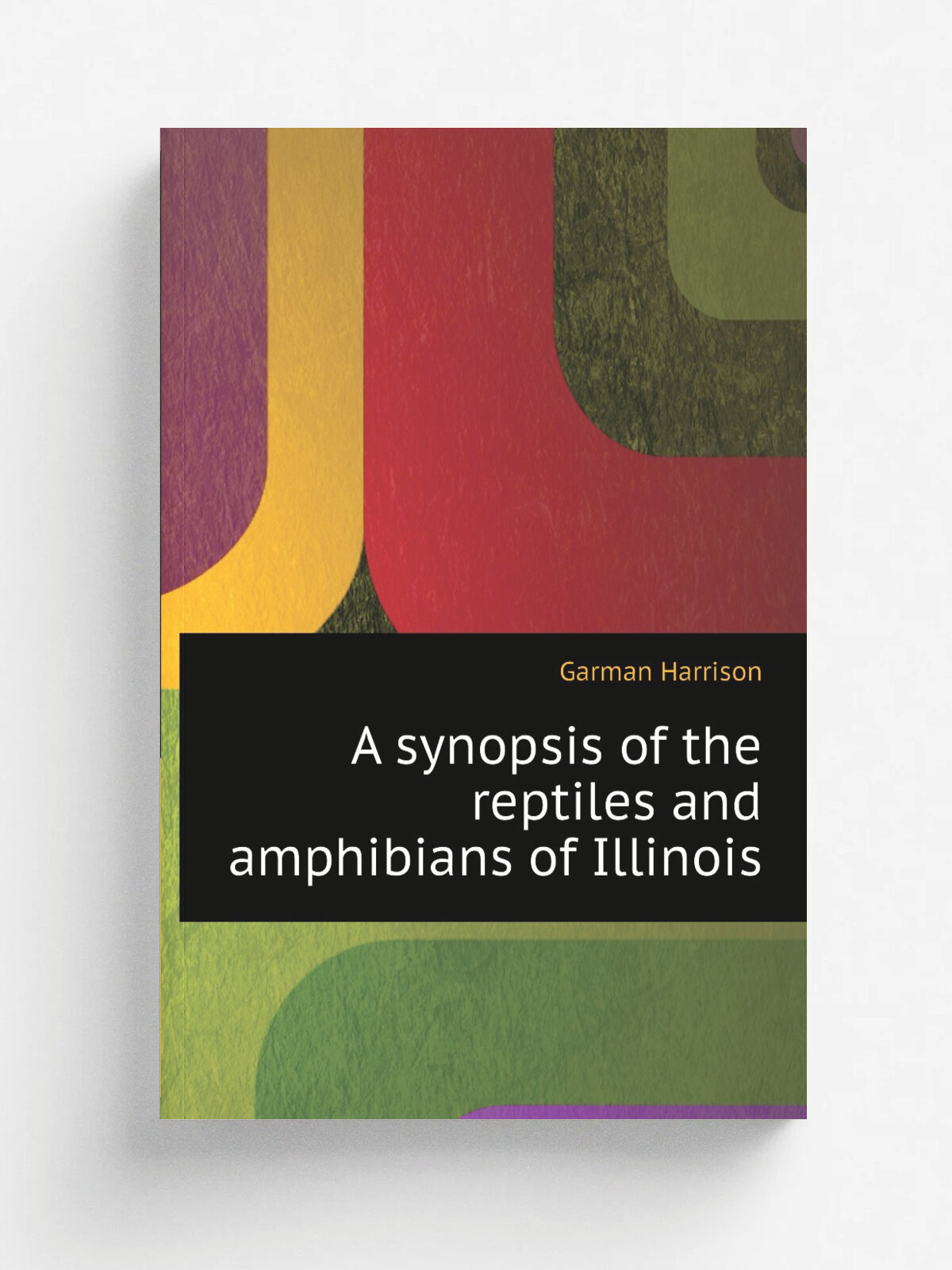 A synopsis of the reptiles and amphibians of Illinois | Garman Harrison | Репринт