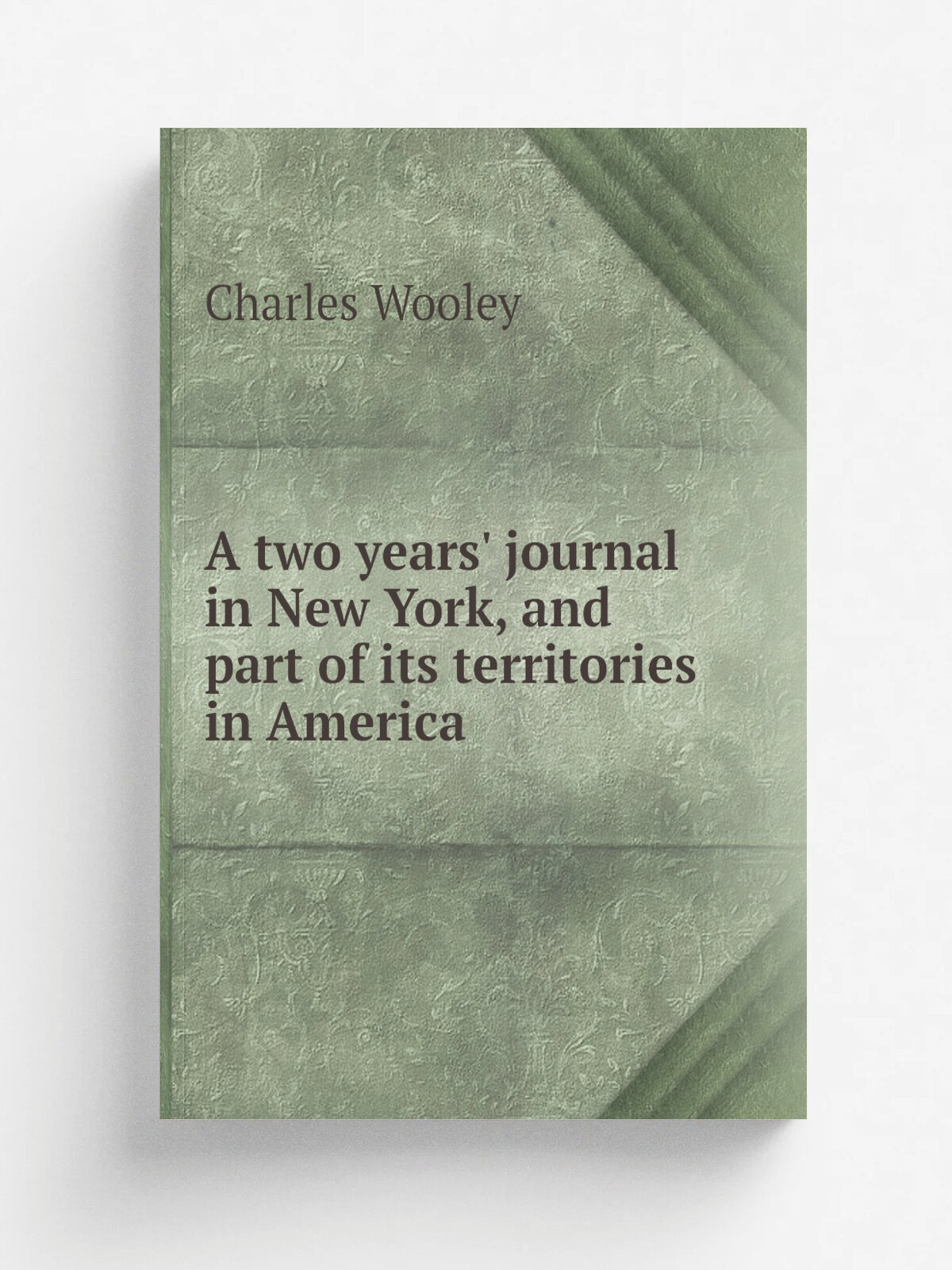 A two years' journal in New York, and part of its territories in America