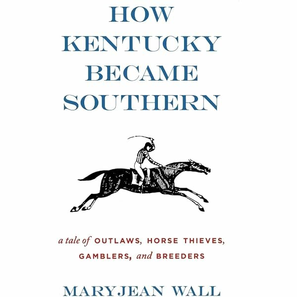 How Kentucky Became Southern: A Tale of Outlaws, Horse Thieves, Gamblers, and Breeders (Topics in Kentucky History)，Reprinted paperback book
