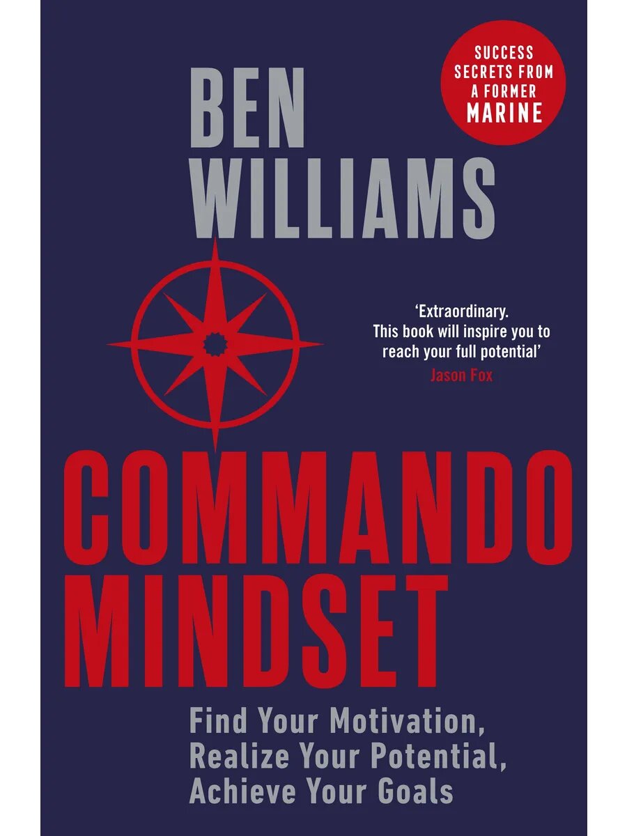 Commando Mindset. Find Your Motivation, Realize Your Potenti