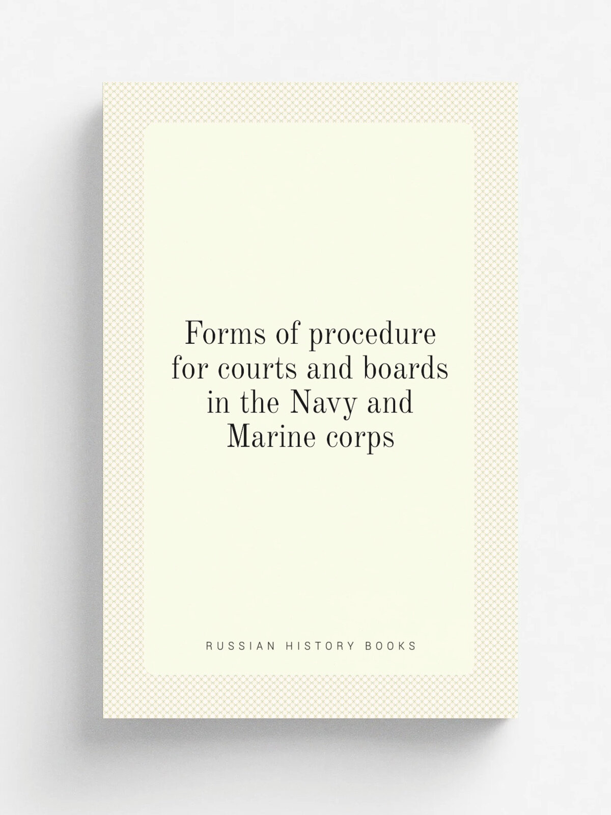 Forms of procedure for courts and boards in the Navy and Marine corps