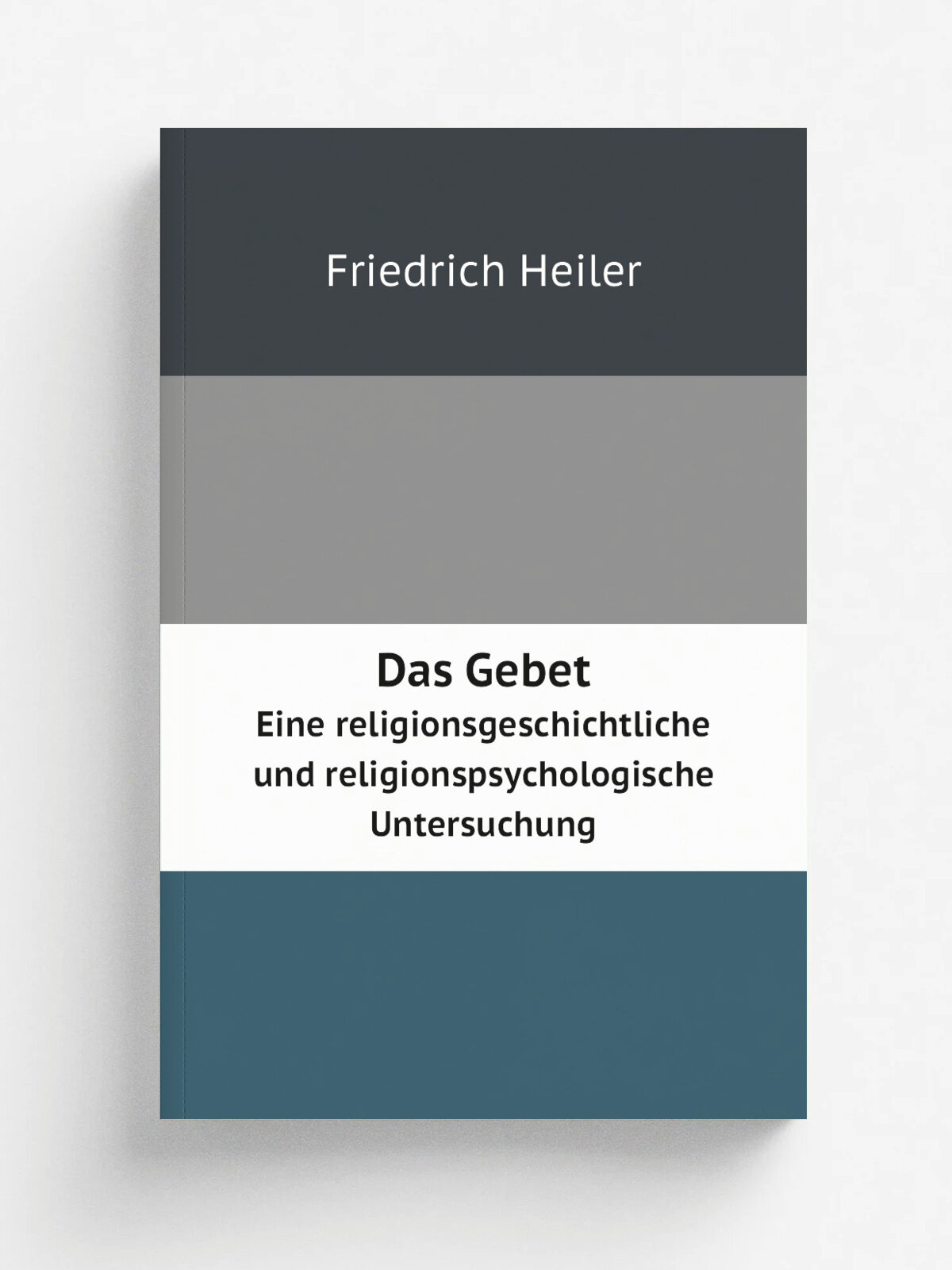 Das Gebet. Eine religionsgeschichtliche und religionspsychologische Untersuchung