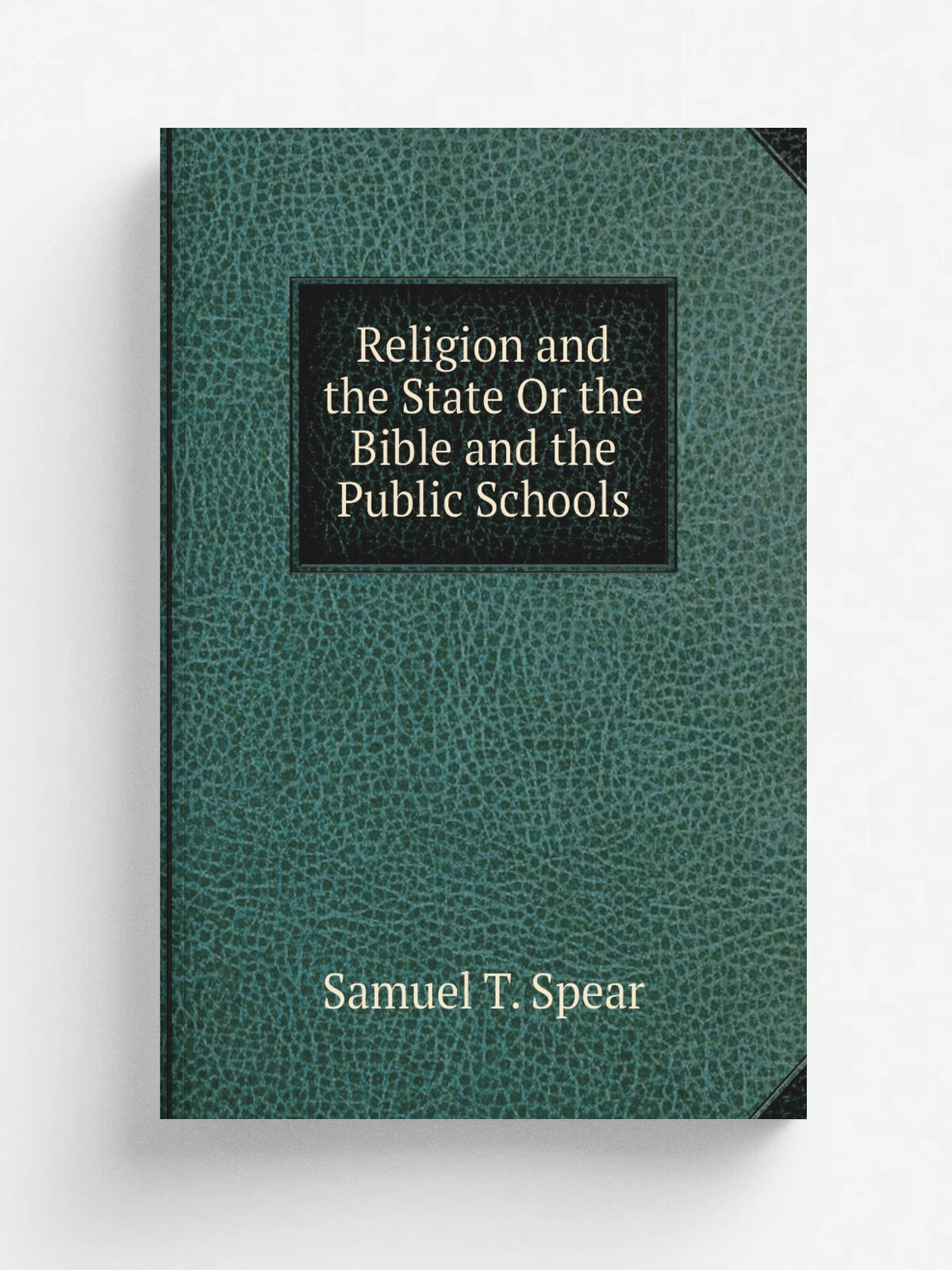 Religion and the State Or the Bible and the Public Schools