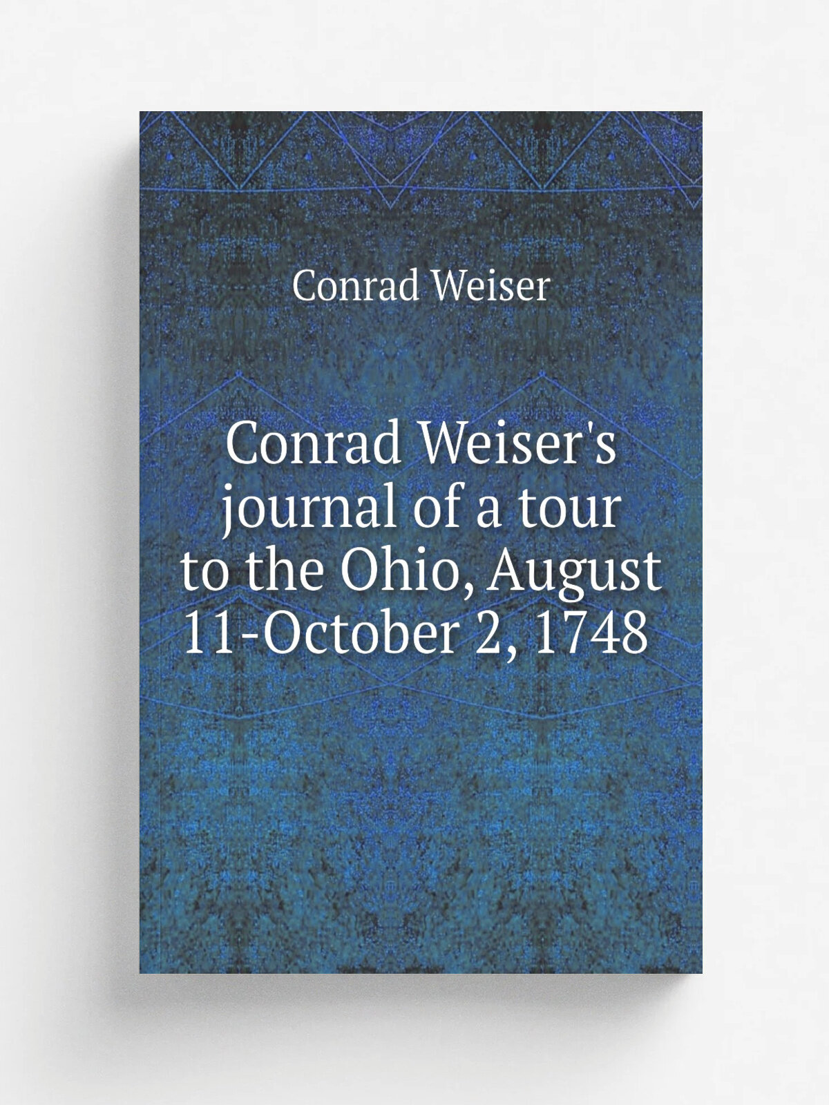 Conrad Weiser's journal of a tour to the Ohio, August 11-October 2, 1748