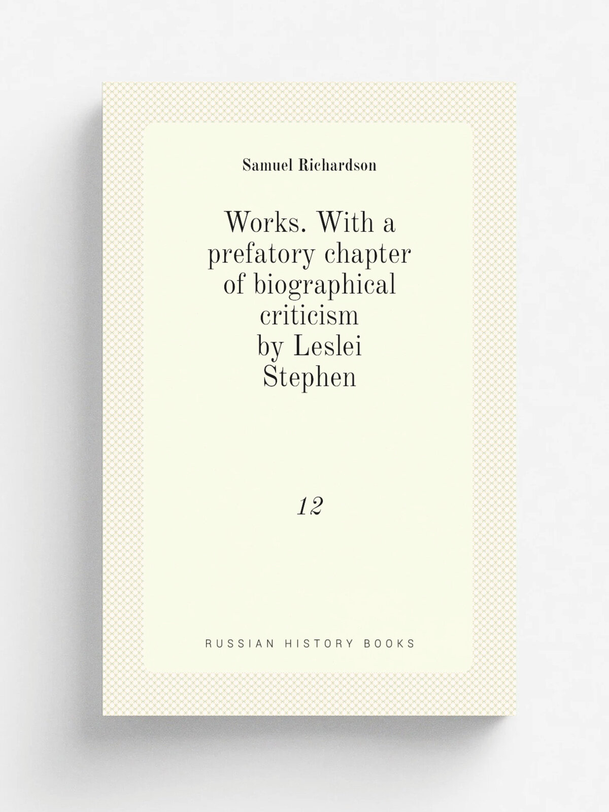 Works. With a prefatory chapter of biographical criticism by Leslei Stephen. 12