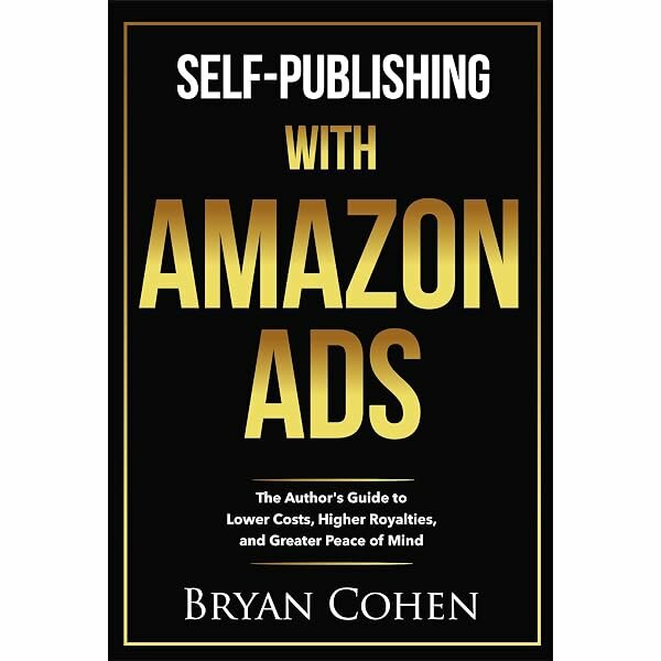 Self-Publishing with Amazon Ads: The Author's Guide to Lower Costs, Higher Royalties, and Greater Peace of Mind，Reprinted paperback book