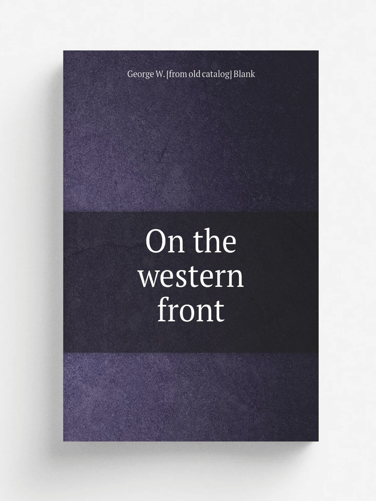 On the western front | George W. . from old catalog. Blank | Репринт
