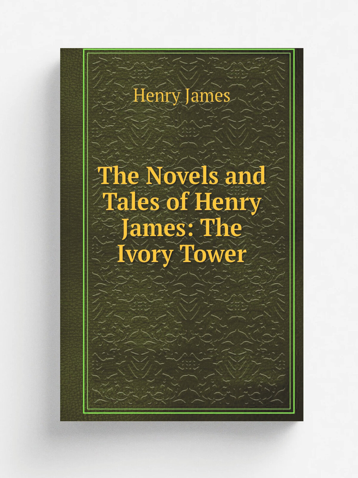 The Novels and Tales of Henry James: The Ivory Tower | Henry James | Репринт