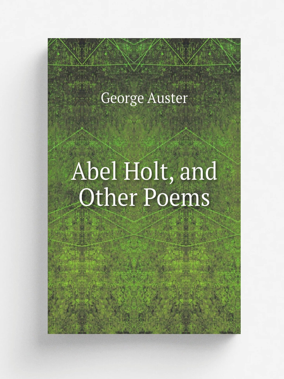 Abel Holt, and Other Poems | George Auster | Репринт