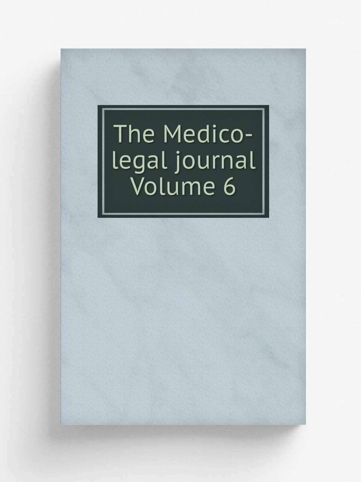 The Medico-legal journal Volume 6