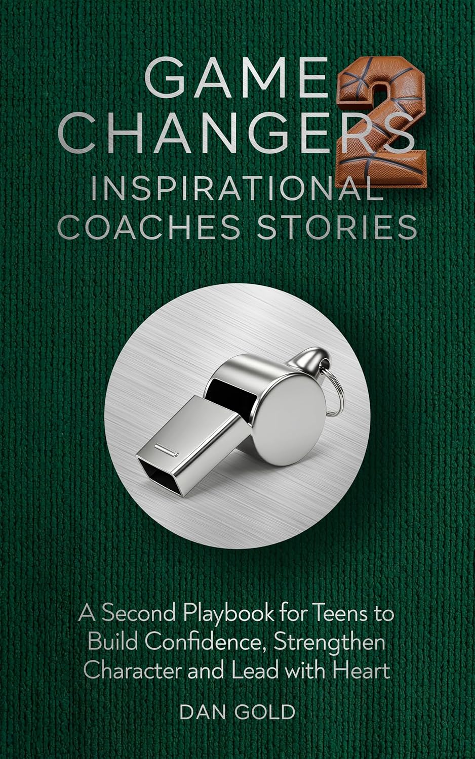Game Changers 2: Inspirational Coaches Stories: A Second Playbook for Teens to Build Confidence, Strengthen Character and Lead with Heart，Reprinted paperback book