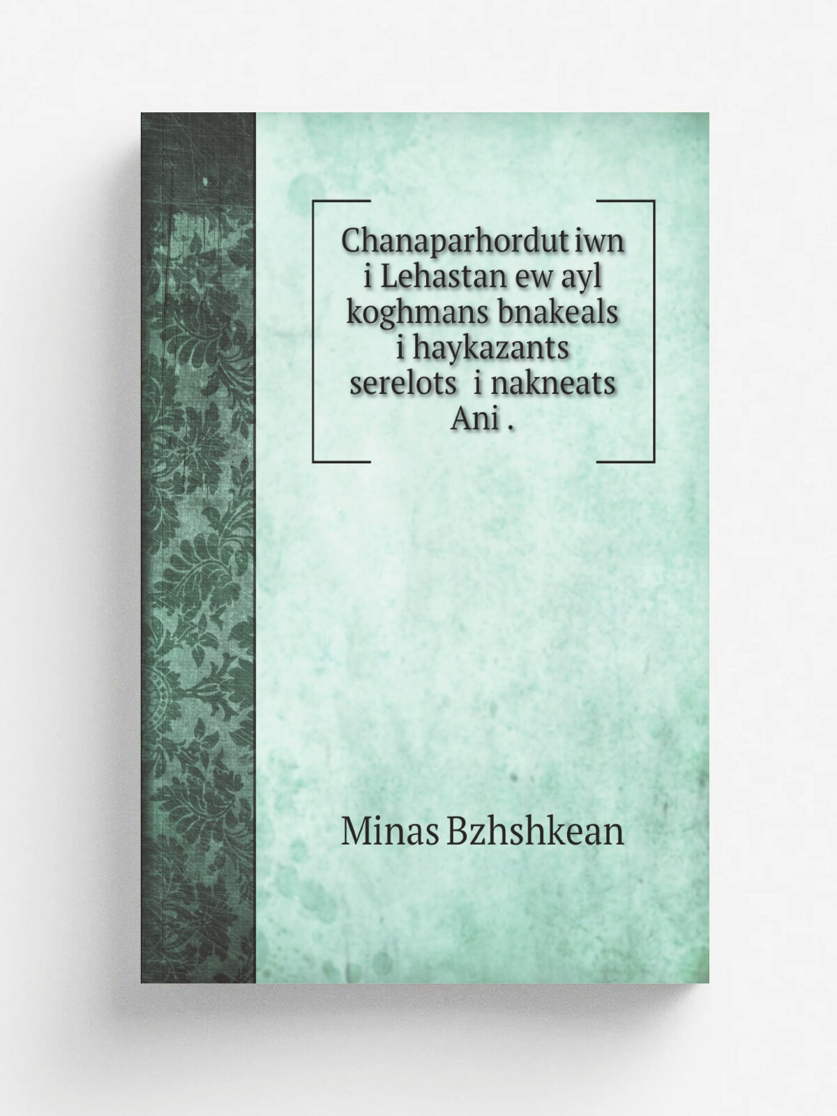 Chanaparhordut.iwn i Lehastan ew ayl koghmans bnakeals i haykazants. serelots. i nakneats. Ani .