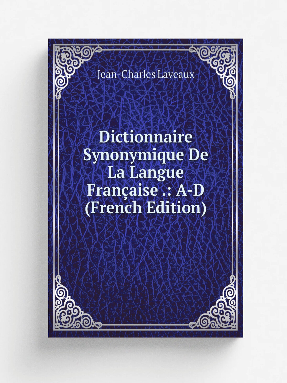 Dictionnaire Synonymique De La Langue Fran.aise : A-D (French Edition) | Jean-Charles Laveaux | Репринт