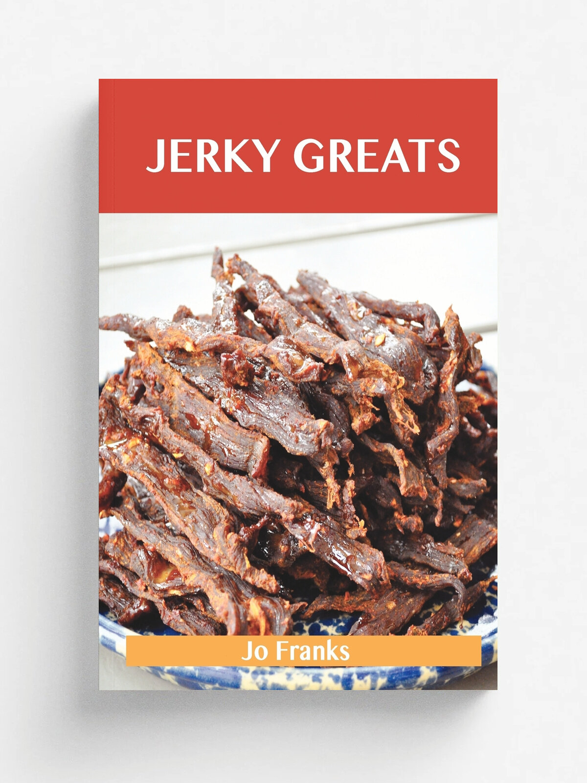 Jerky Greats. Delicious Jerky Recipes, the Top 36 Jerky Recipes
