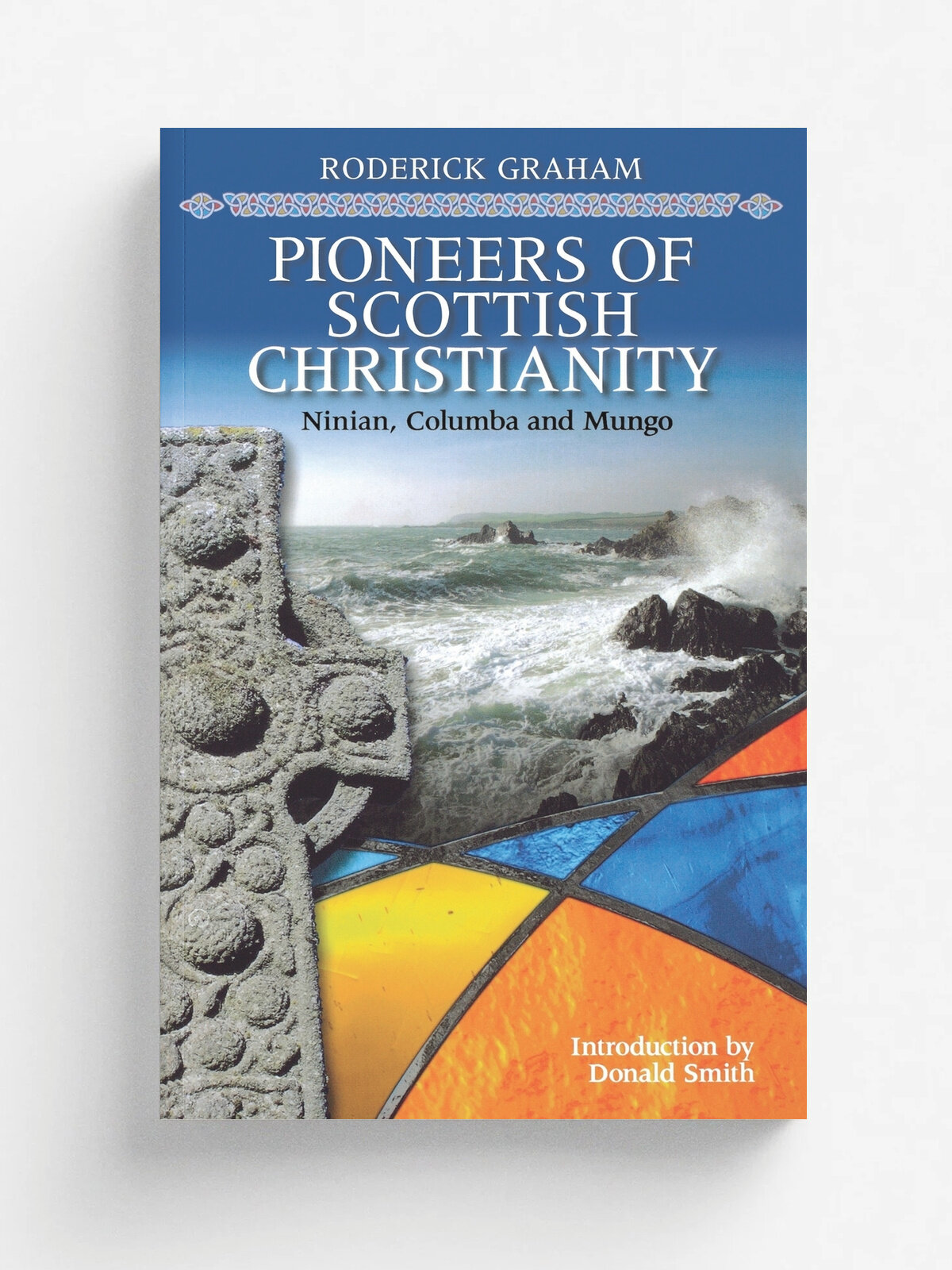 Pioneers of Scottish Christianity. Ninian, Columba and Mungo
