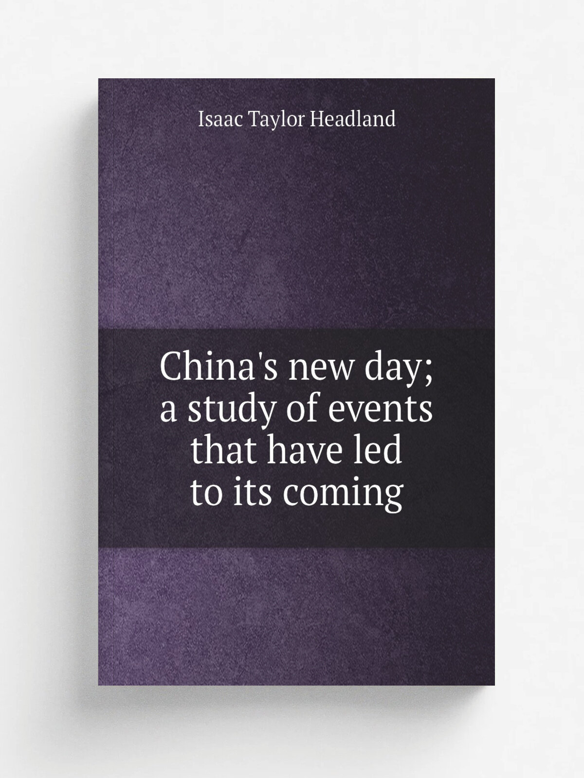China's new day; a study of events that have led to its coming