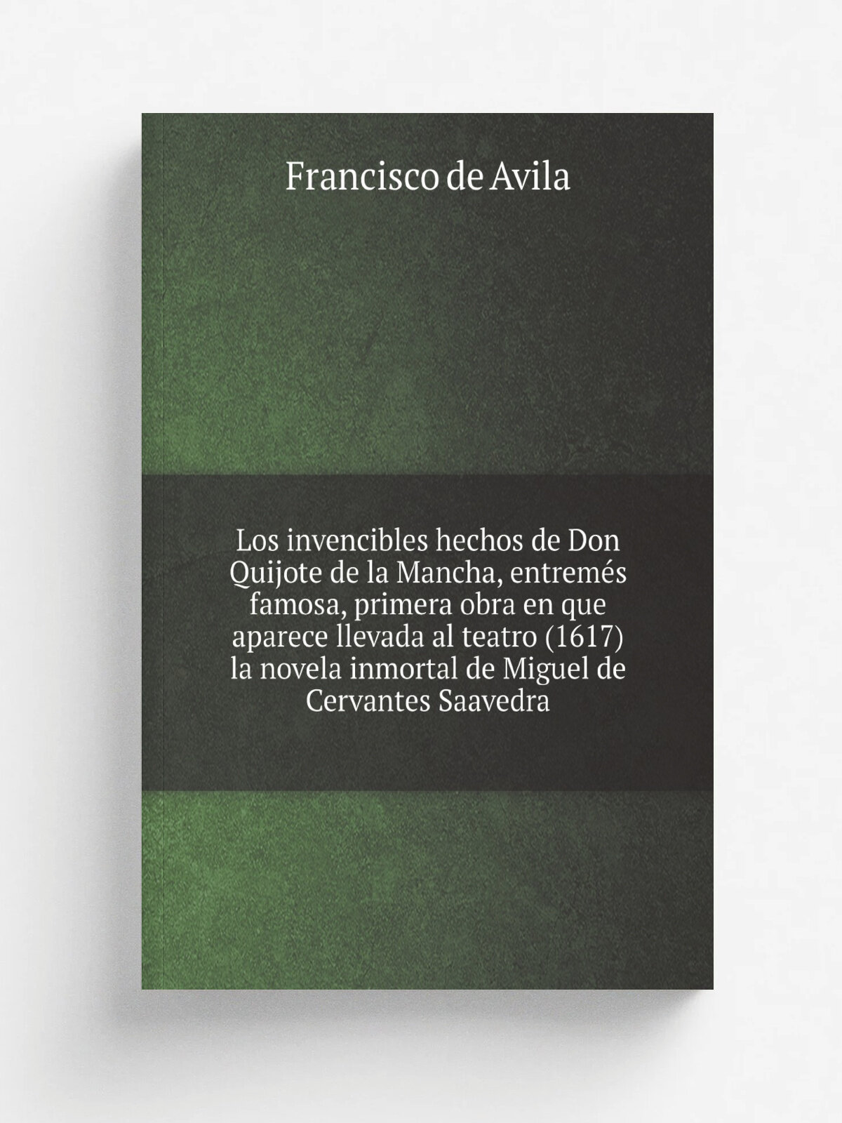Los invencibles hechos de Don Quijote de la Mancha, entrem.s famosa, primera obra en que aparece llevada al teatro (1617) la novela inmortal de Migue…