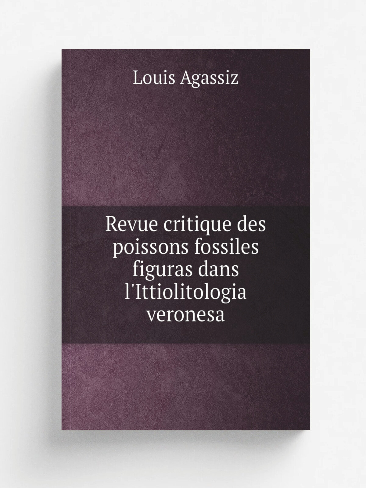 Revue critique des poissons fossiles figuras dans l'Ittiolitologia veronesa | Louis Agassiz | 1835 | Репринт