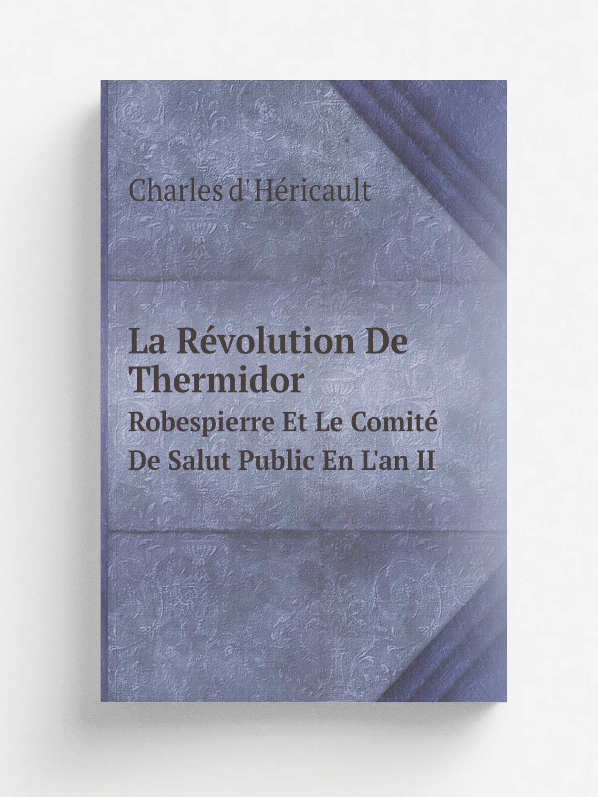 La R.volution De Thermidor. Robespierre Et Le Comit. De Salut Public En L'an II (French Edition)