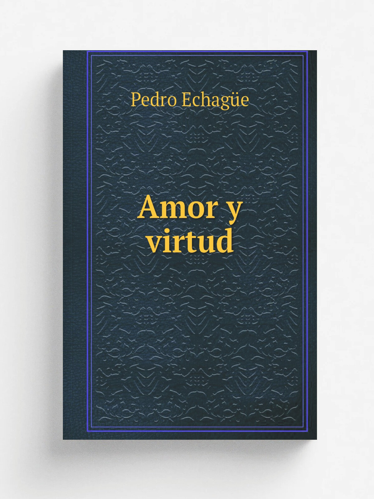 Amor y virtud | Pedro Echag.e | 1868 | Buenos Aires : Gr.ficos Argentinos L. J. Rosso | Репринт