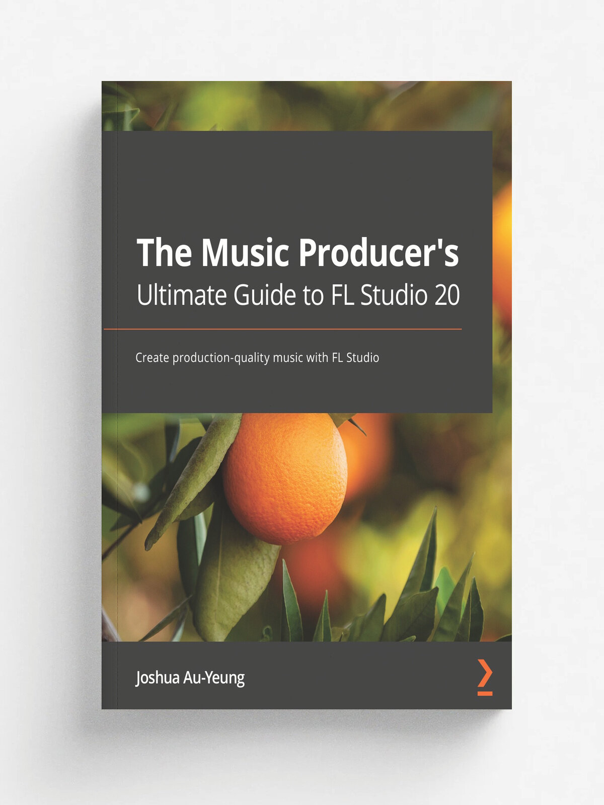 The Music Producer's Ultimate Guide to FL Studio 20. Create production-quality music with FL Studio