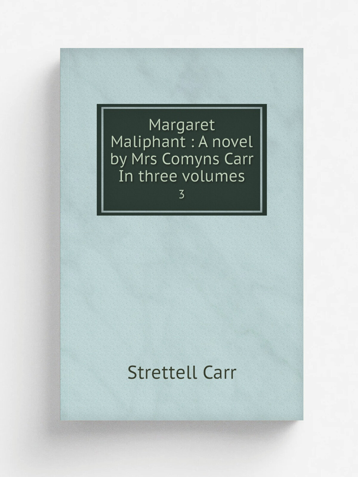 Margaret Maliphant : A novel by Mrs Comyns Carr In three volumes. 3