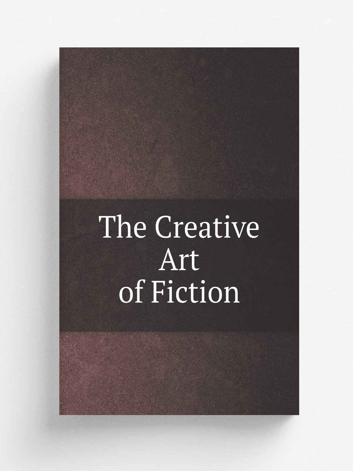 The Creative Art of Fiction