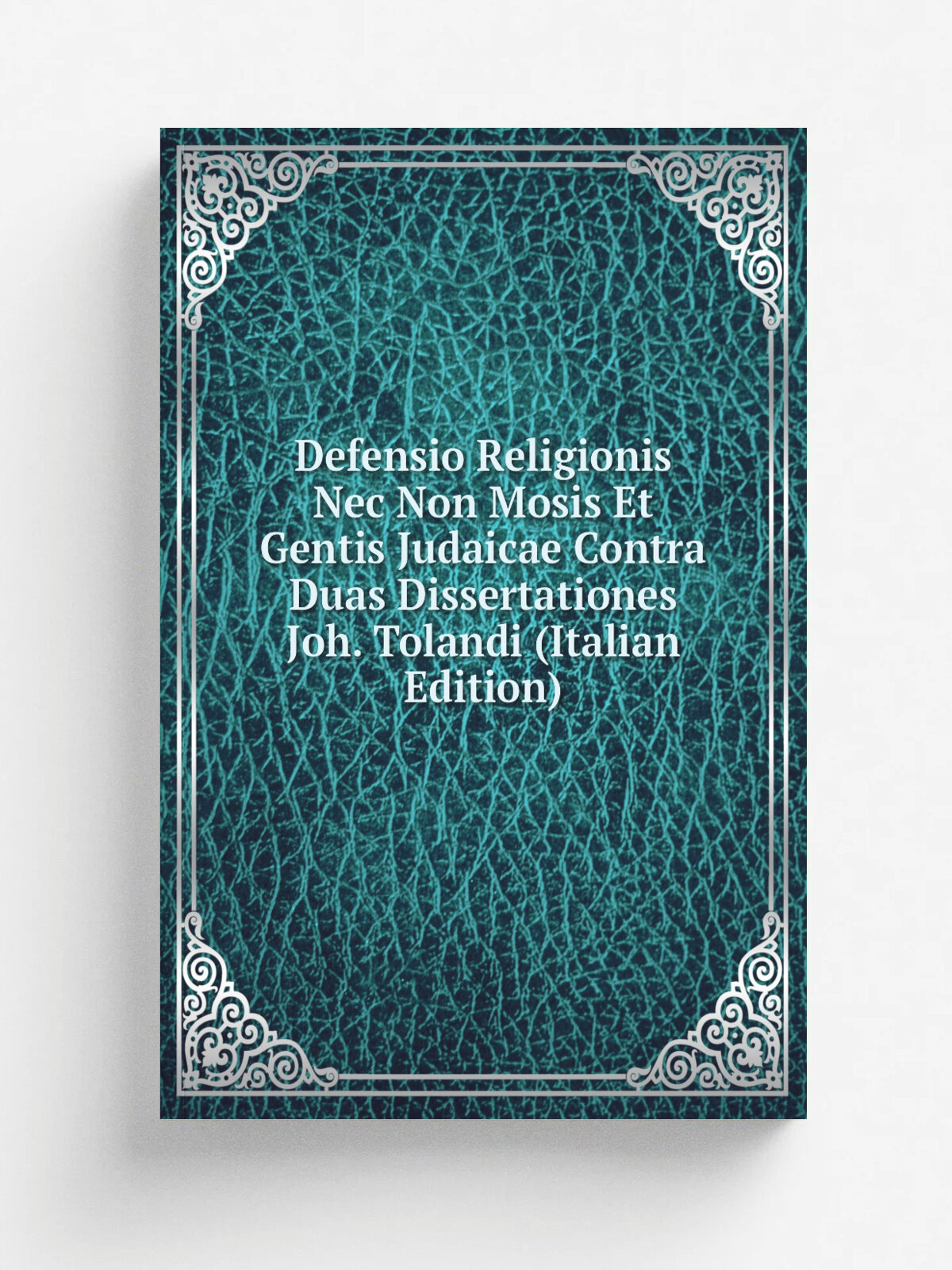 Defensio Religionis Nec Non Mosis Et Gentis Judaicae Contra Duas Dissertationes Joh. Tolandi (Italian Edition) | Репринт