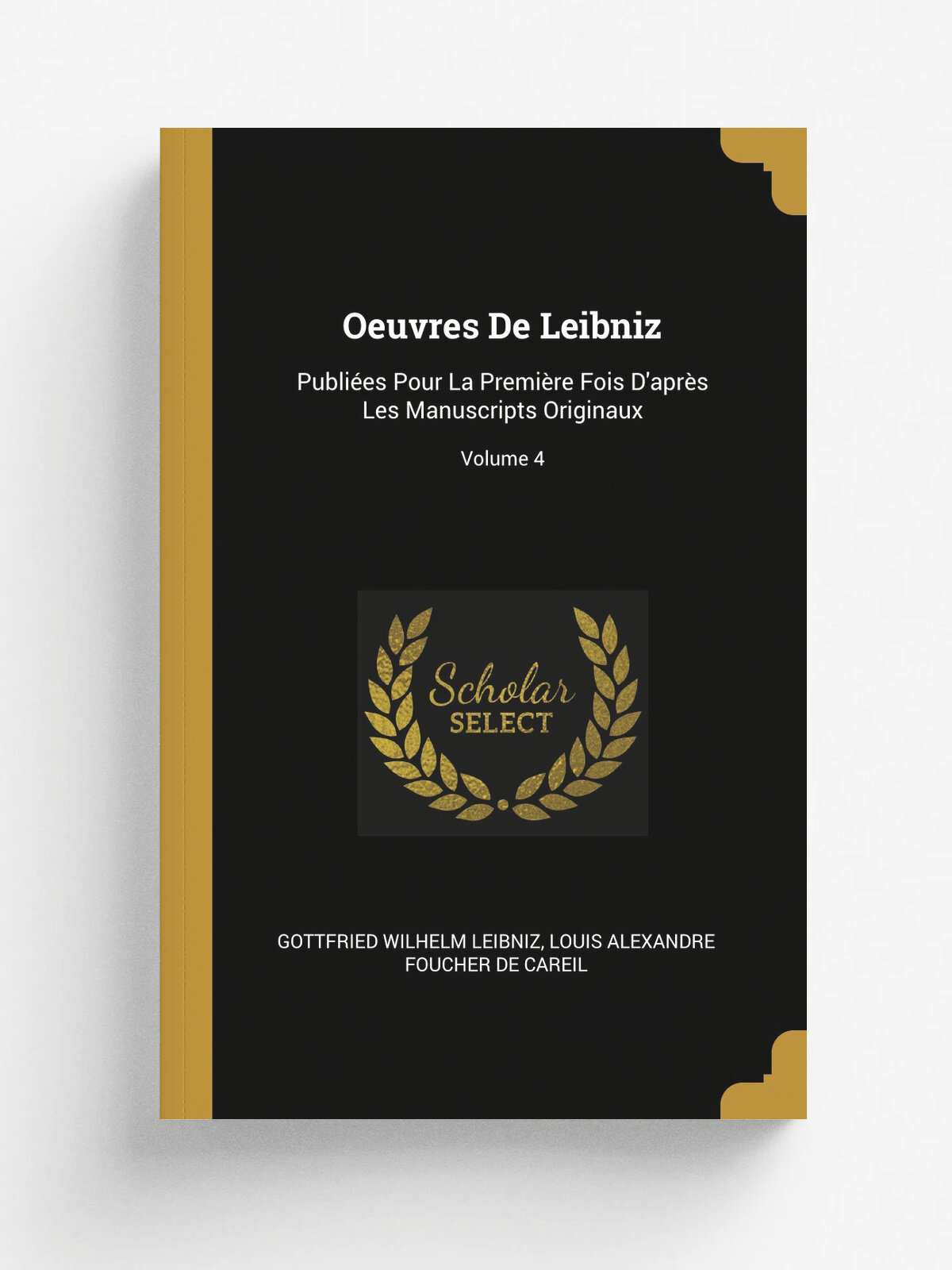Oeuvres De Leibniz. Publi.es Pour La Premi.re Fois D'apr. s Les Manuscripts Originaux; Volume 4