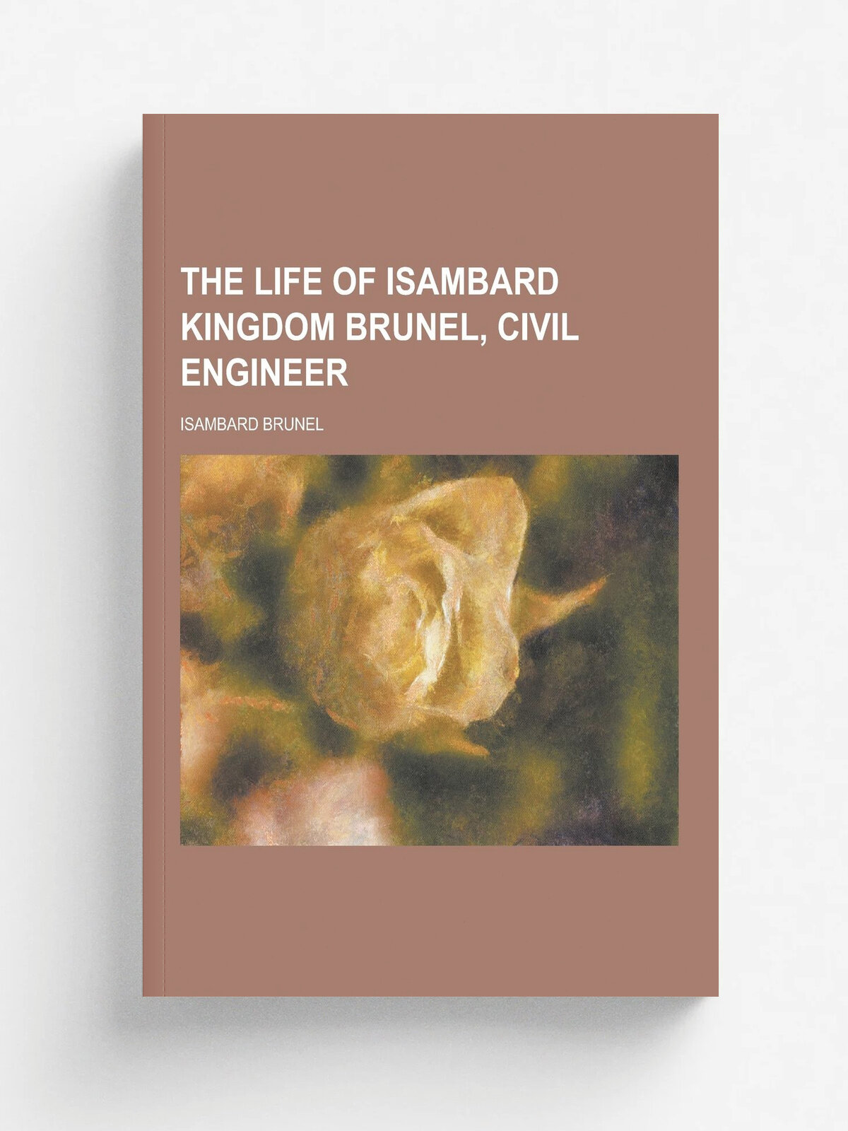 The Life of Isambard Kingdom Brunel, Civil Engineer