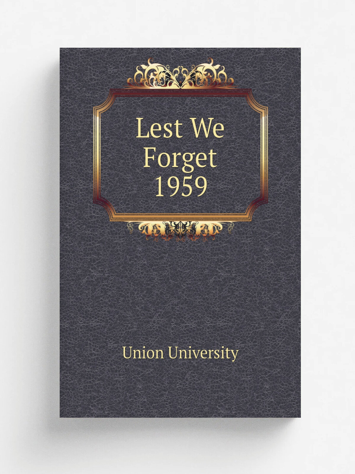 Lest We Forget 1959 | Union University | 1959 | The Students of Union University | Репринт