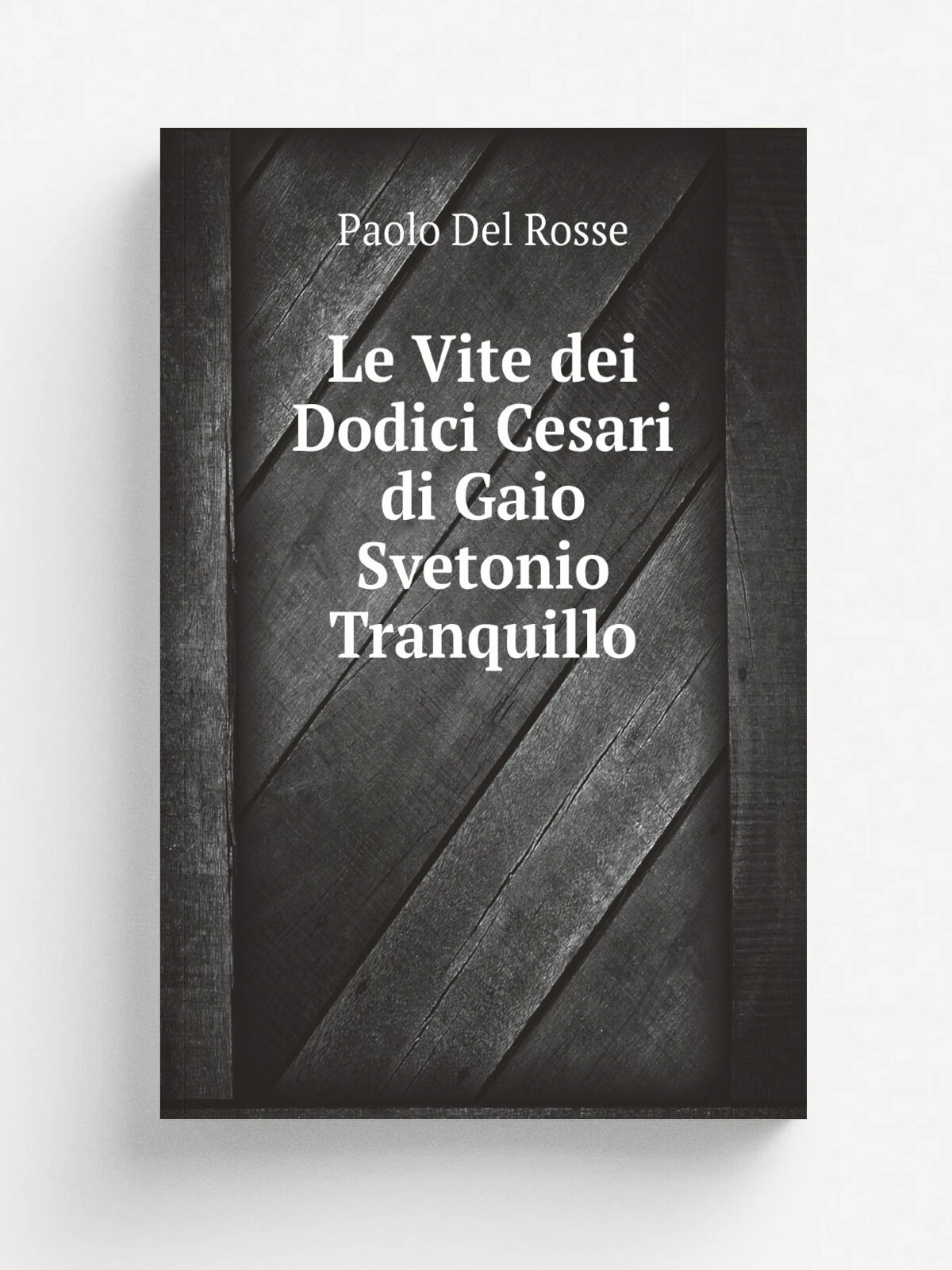 Le Vite dei Dodici Cesari di Gaio Svetonio Tranquillo