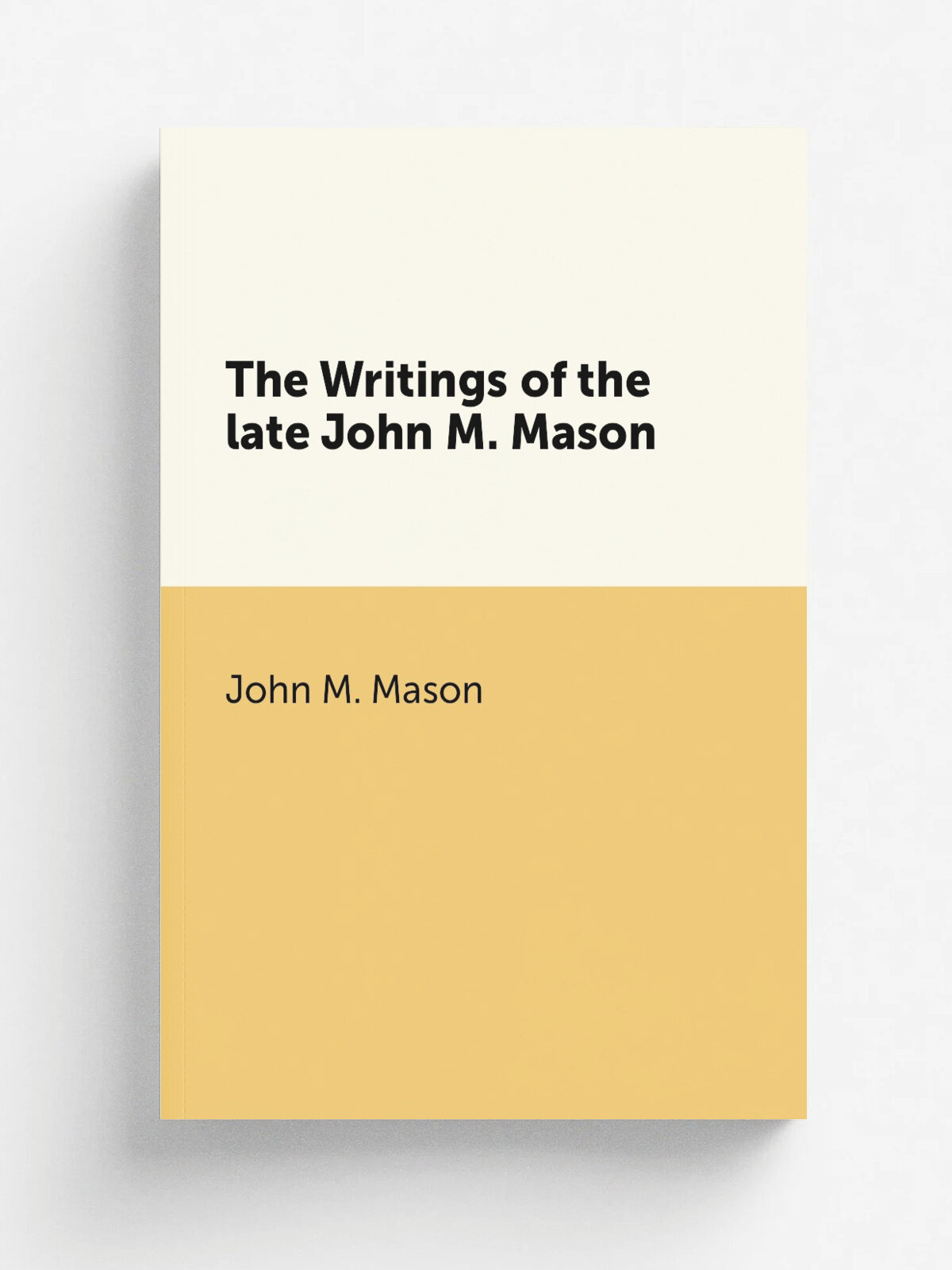 The Writings of the late John M. Mason | John M. Mason | Репринт