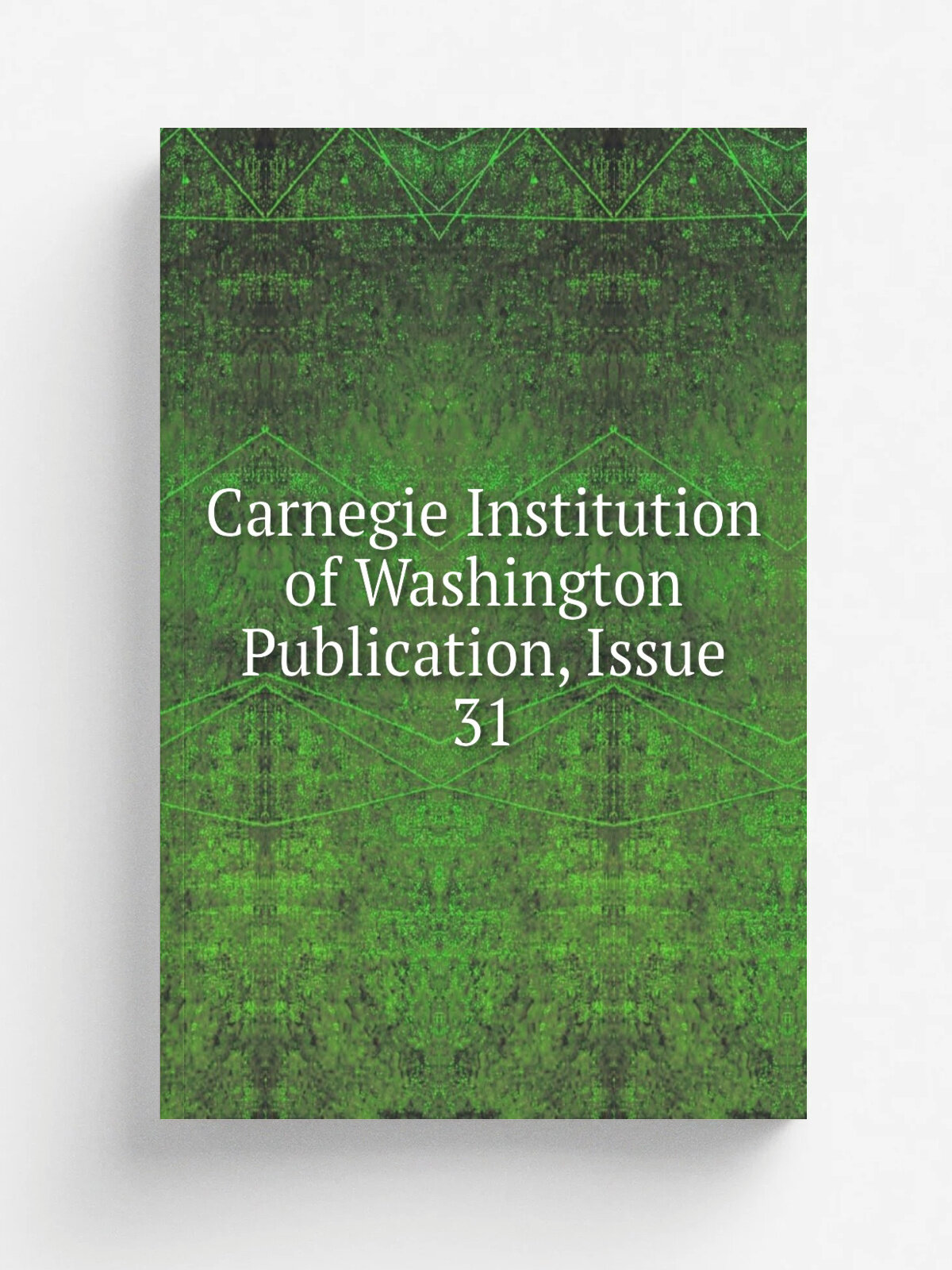 Carnegie Institution of Washington Publication, Issue 31