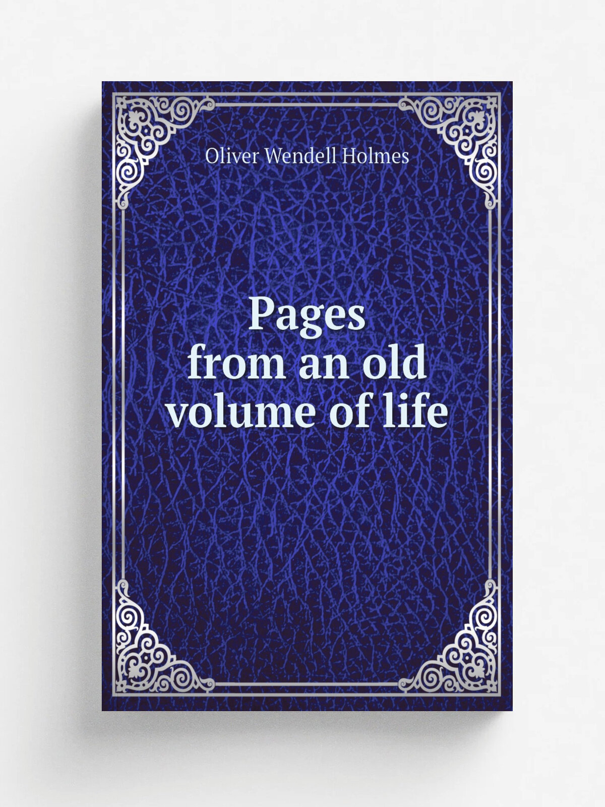 Pages from an old volume of life | Oliver Wendell Holmes | 1899 | Boston, New York, Houghton, Mifflin and company | Репринт